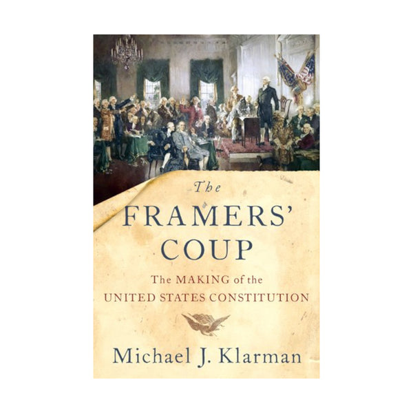 The Framers' Coup - The Making of the United States Constitution ...